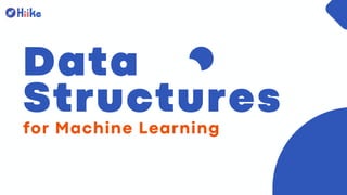 Data Structures for Machine Learning - Hiike | PPT