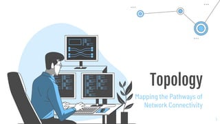 Topology-Mapping the Pathways of Network Connectivity.pptx | Computer Networking | Computing