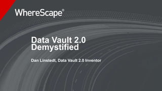 Data Vault 2.0 DeMystified with Dan Linstedt and WhereScape | PPT