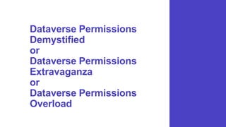 Dataverse Permissions Demystified - PowerAddicts BE 11-2022.pptx