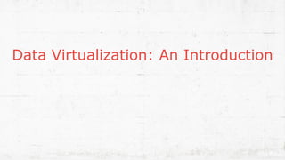 Why Data Virtualization? An Introduction | PPT