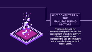 Uses of Computers in Manufacturing and production sector | PPTX