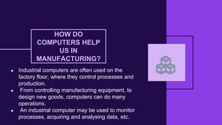 Uses of Computers in Manufacturing and production sector | PPTX