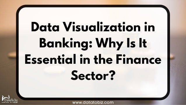 Data Visualization in Banking: Why Is It Essential in the Finance ...