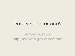 Data viz as_interface_makoto_inoue | PPT