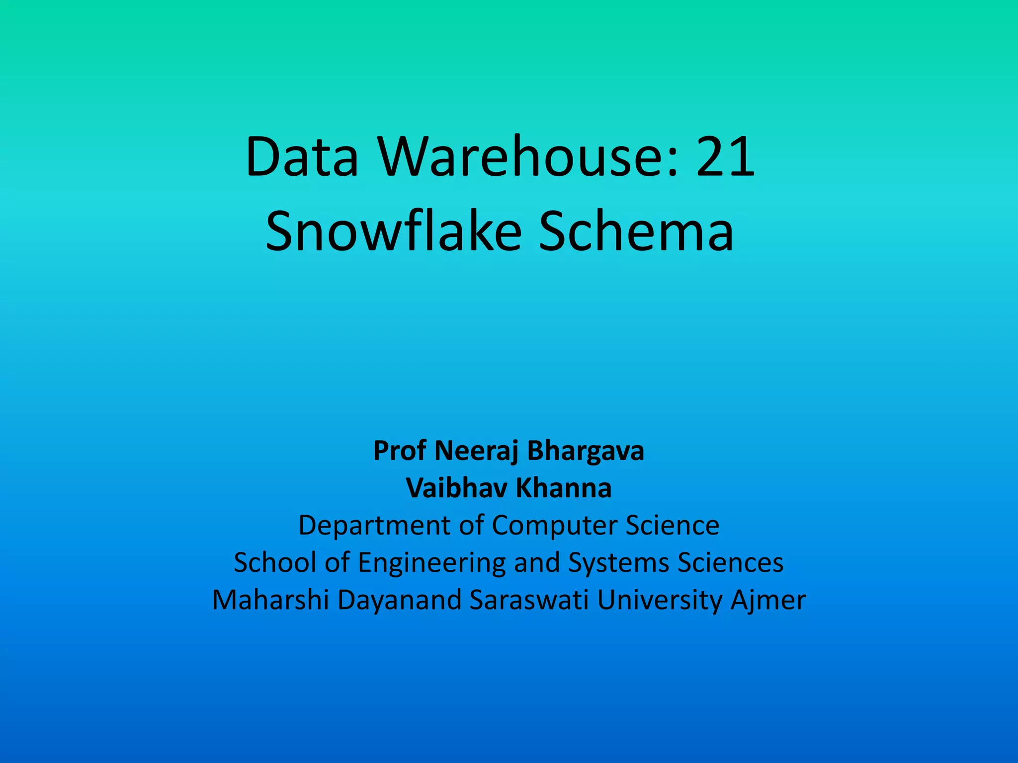 Data warehouse 21 snowflake schema | PPTX