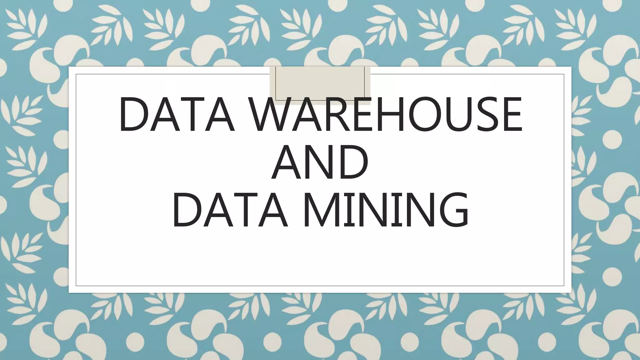 Data warehouse and data mining | PPTX