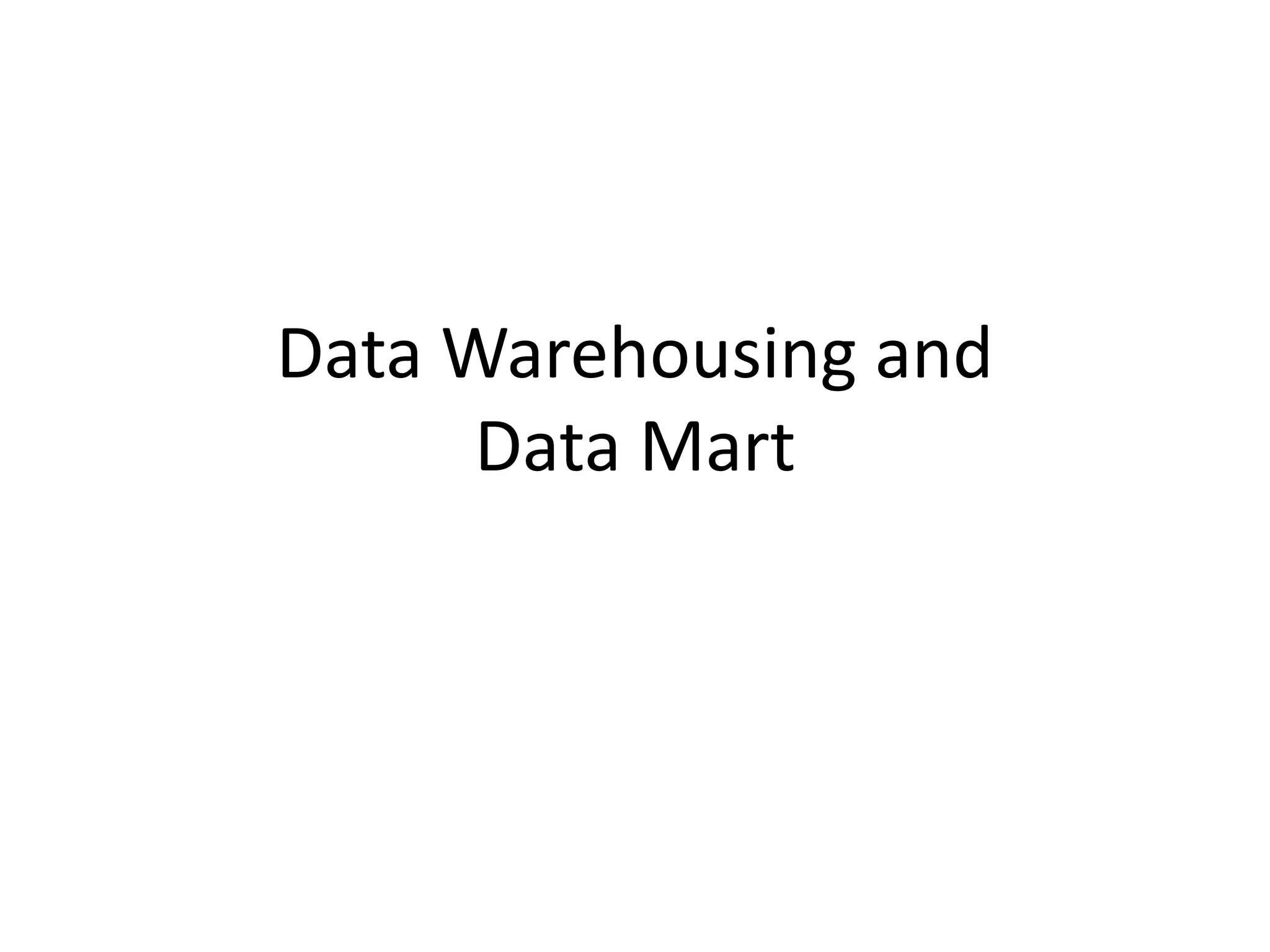 Data warehousing and data mart | PPTX