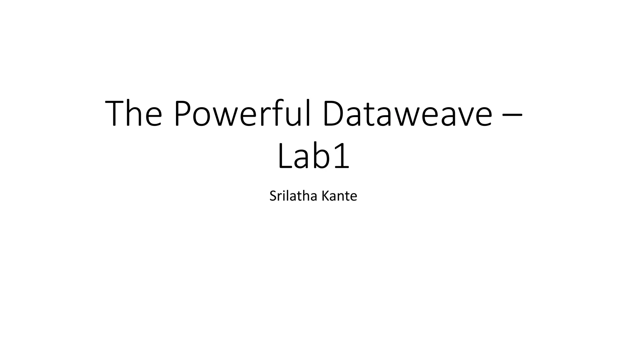 Powerful Dataweave Lab1 | PPT