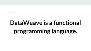 Data weave 2.0 language fundamentals | PPT