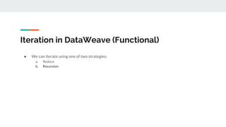 Data weave 2.0 advanced (recursion, pattern matching) | PPTX