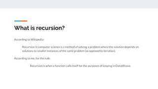 Data weave 2.0 advanced (recursion, pattern matching) | PPTX