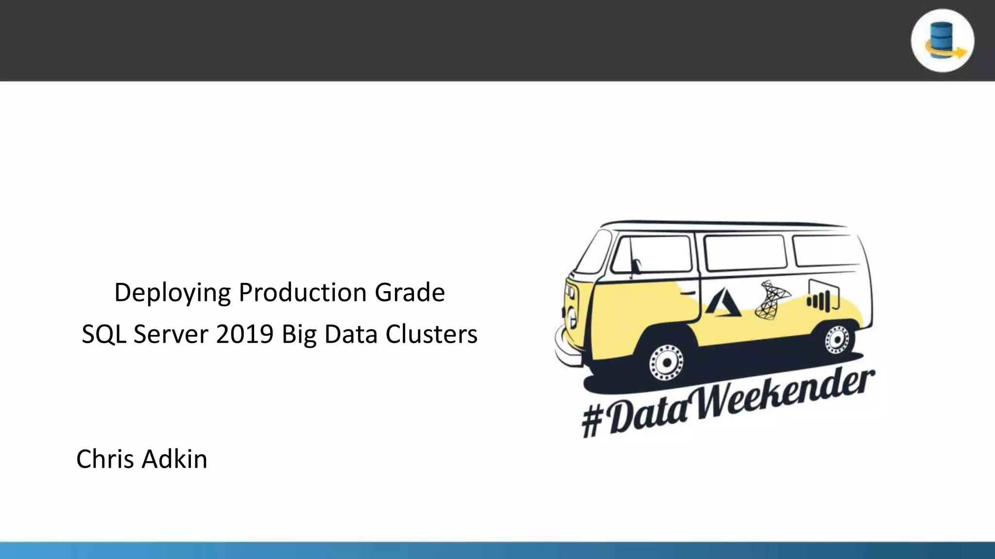 Data weekender deploying prod grade sql 2019 big data clusters | PPT