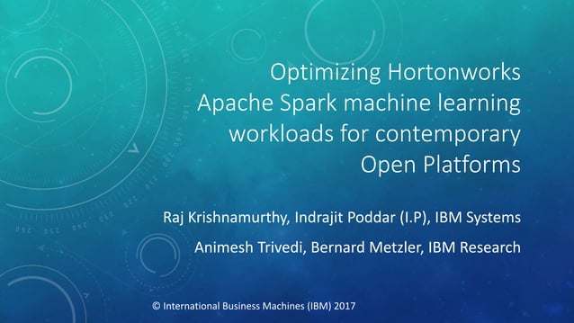 Optimizing Hortonworks Apache Spark machine learning workloads for contemporary Open Platforms | PPT