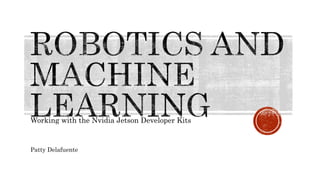 Robotics and Machine Learning: Working with NVIDIA Jetson Kits | PPTX