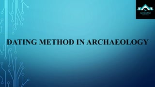 DATING METHOD in ARCHAEOLOGY.pptx