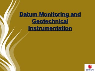 Datum monitoring and geotechnical instrumentation | PPT