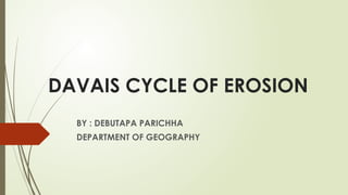 DAVAIS CYCLE OF EROSION ppt (Geomorphic process) | PPTX