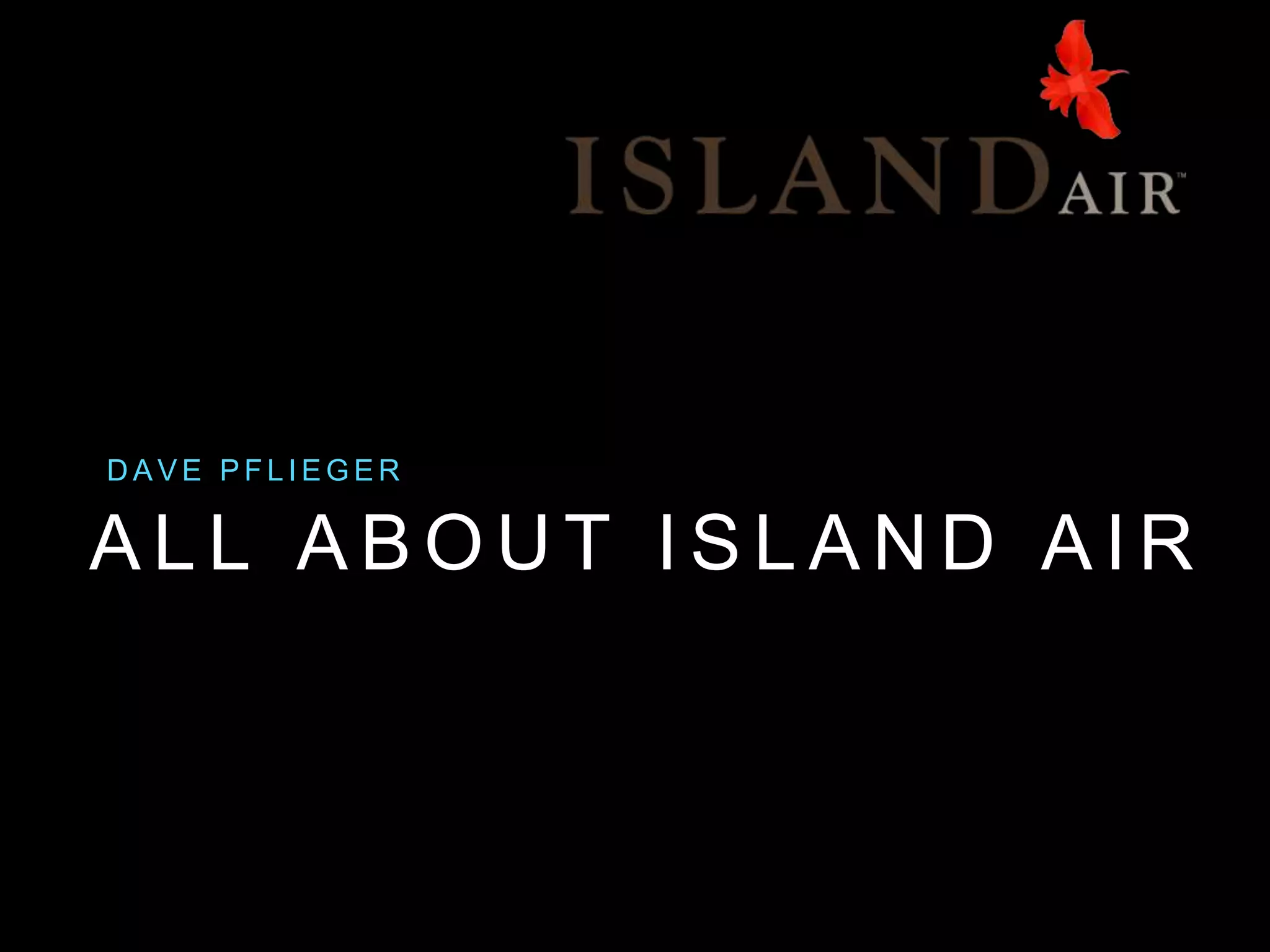 Dave Pflieger - History of Island Air | PPTX