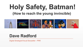 Dave Radford - Holy Safety, Batman! (Reaching the Young Invincibles) | PPT