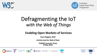 FIWARE Global Summit - Defragmenting the IoT with the Web of Things | PPT