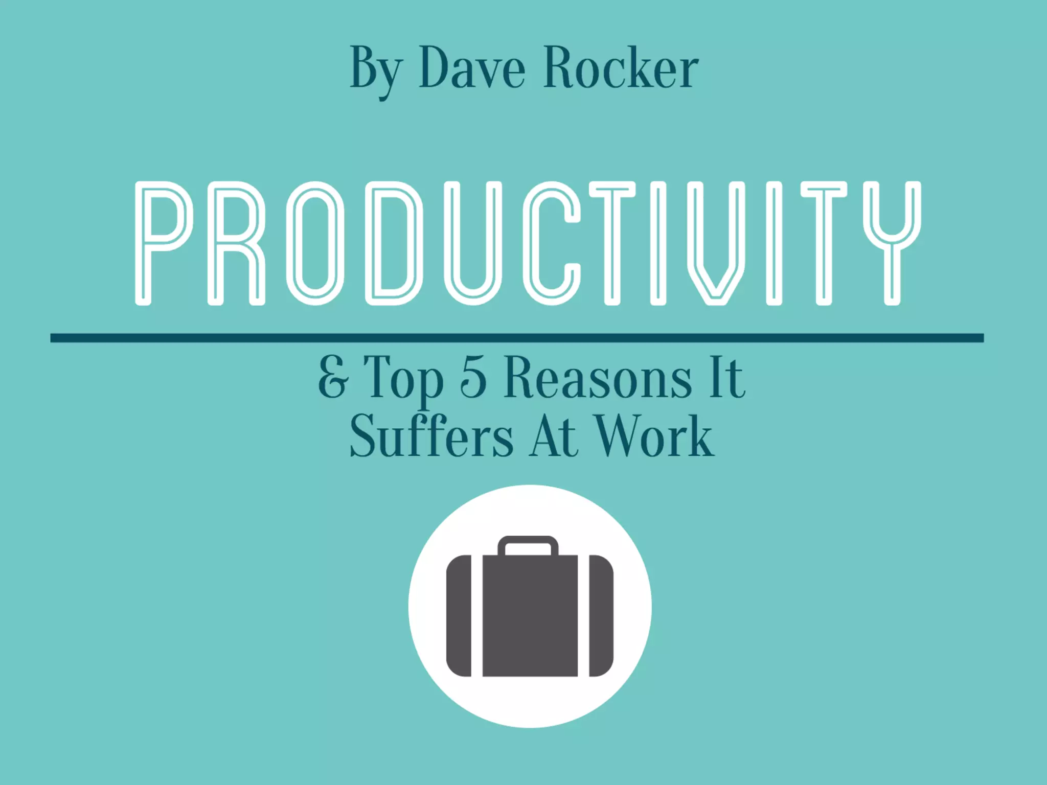 Dave Rocker: Productivity & Top 5 Reasons It Suffers At Work | PDF