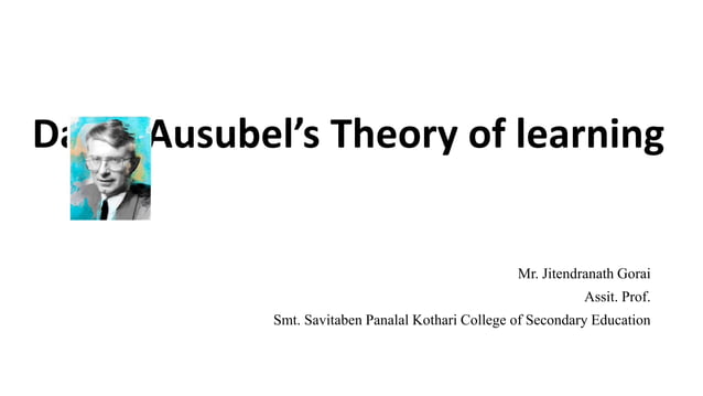 David Ausubel’s Theory of learning PPT by Dr. Jitendranath Goraipptx | PPTX