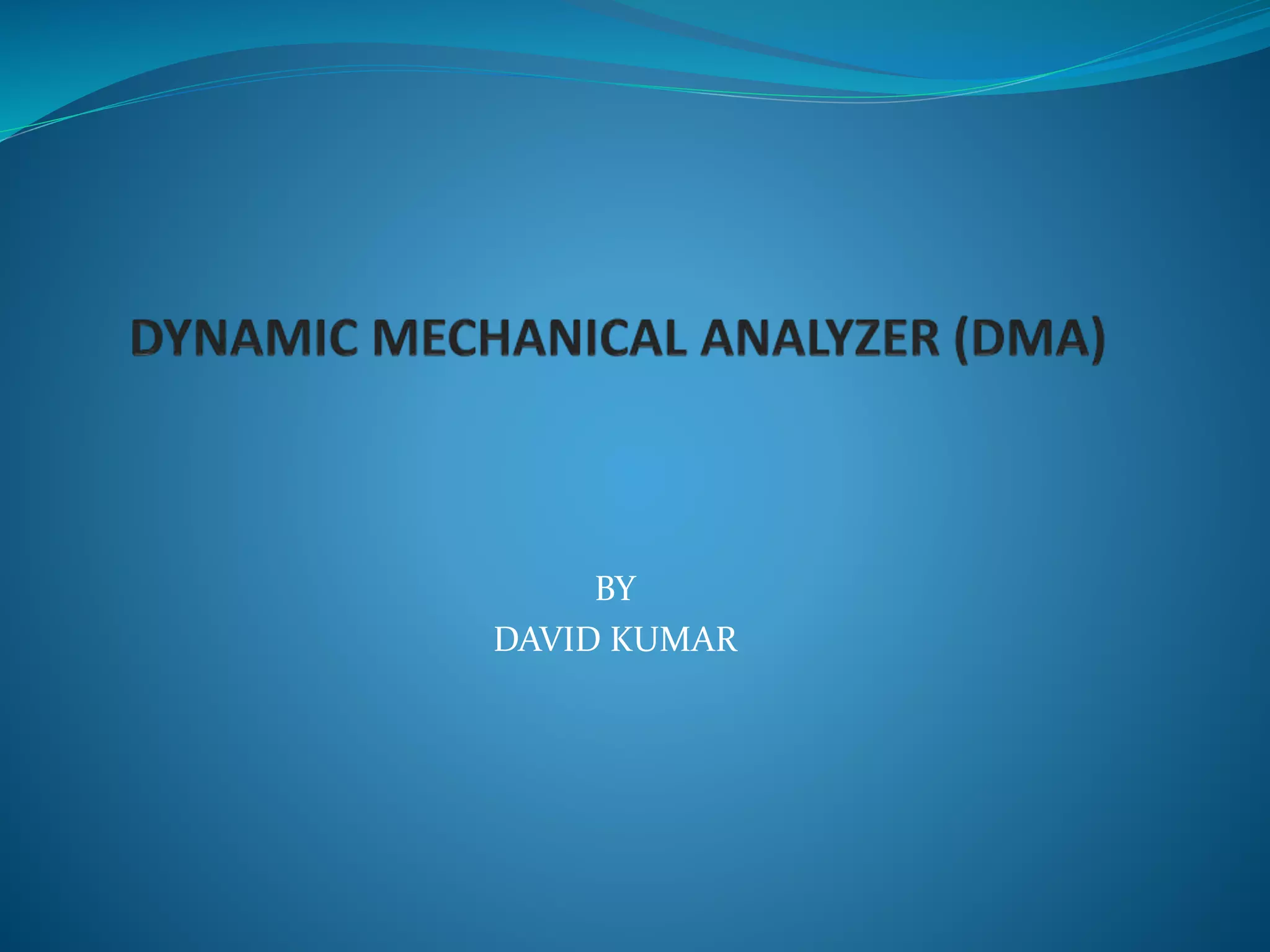 Dynamic Mechanical Analyzer | PPTX | Physics | Science
