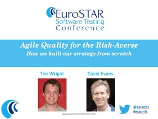 David Evans & Tim Wrights - Agile Quality For The Risk-Averse,How we ...