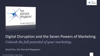 David Fox - Fox Parrack Singapour - The Seven Powers of Marketing | PPT