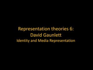 David Gaunlett Identity and media representation | PPTX