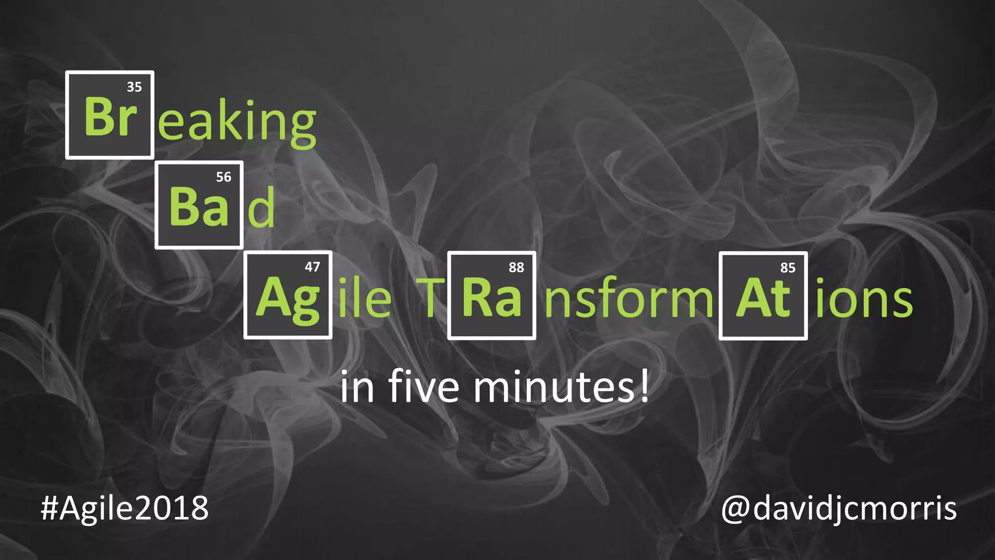 Breaking Bad Agile Transformations - Agile 2018 | PPTX