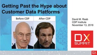 Getting Past the Hype about Customer Data Platforms - David Raab | PPT