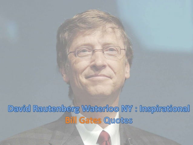 David Rautenberg Waterloo NY inspirational bill gates quotes | PPT