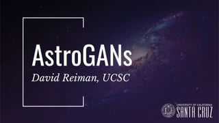 AstroGANS - David Reiman | PPT