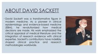 David sackett is the father of evidence based medicine | PPTX