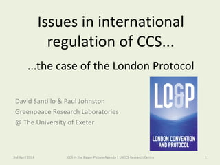 Issues in international regulation of CCS... ...the case of the London ...