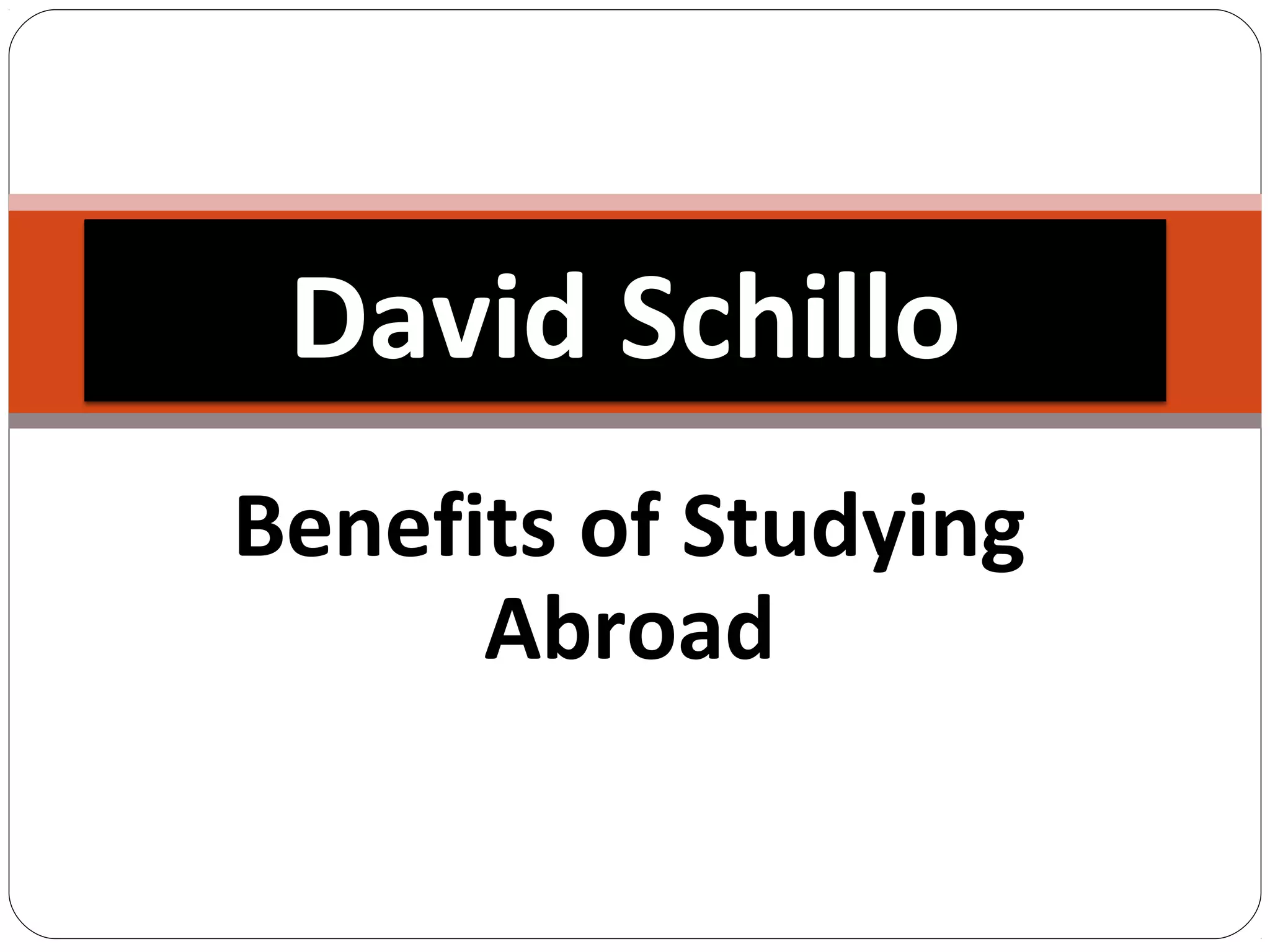 David Schillo - Benefits of Studying Abroad | PPT