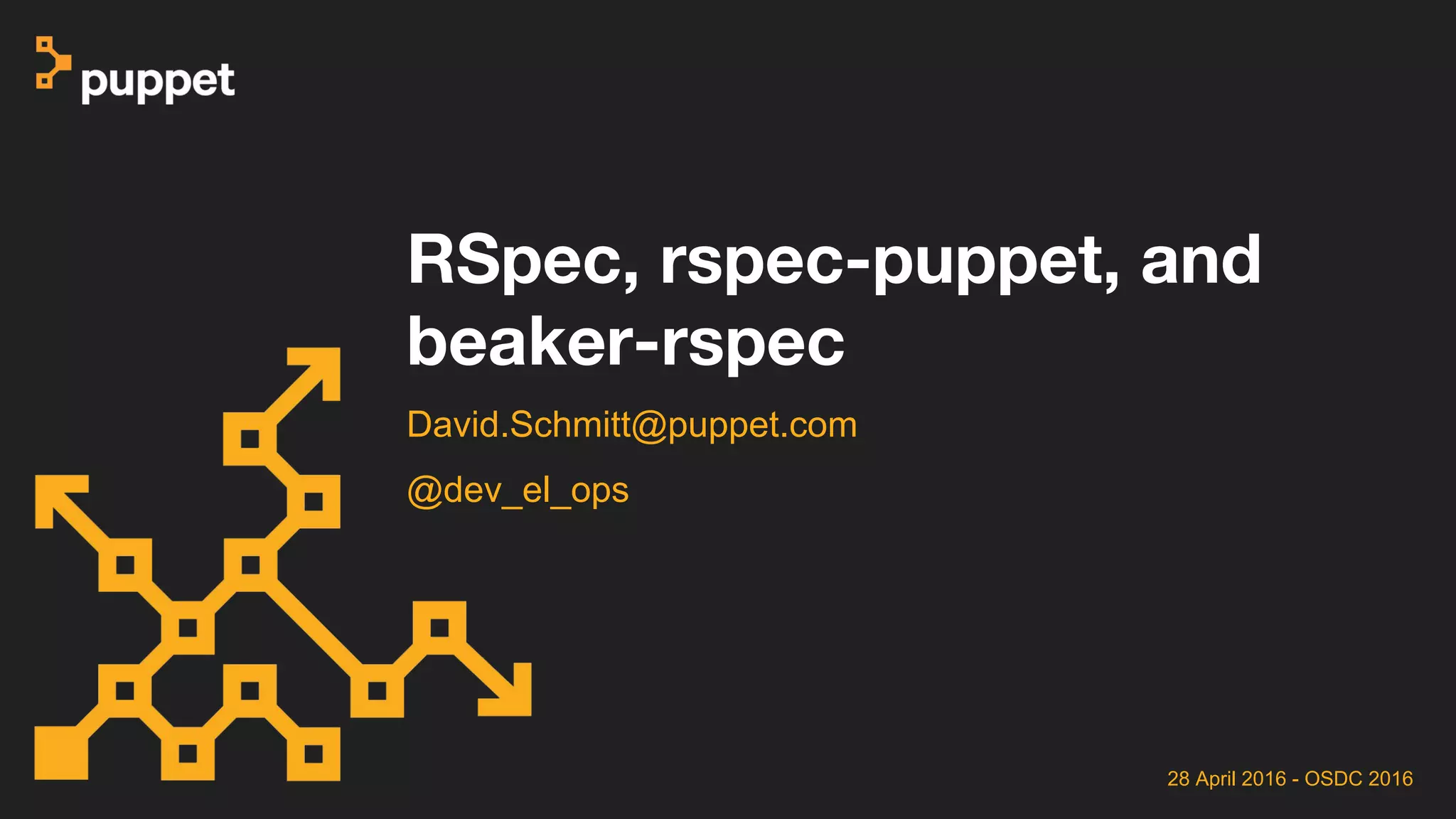 OSDC 2016 - Introduction to Testing Puppet Modules by David Schmitt | PPT