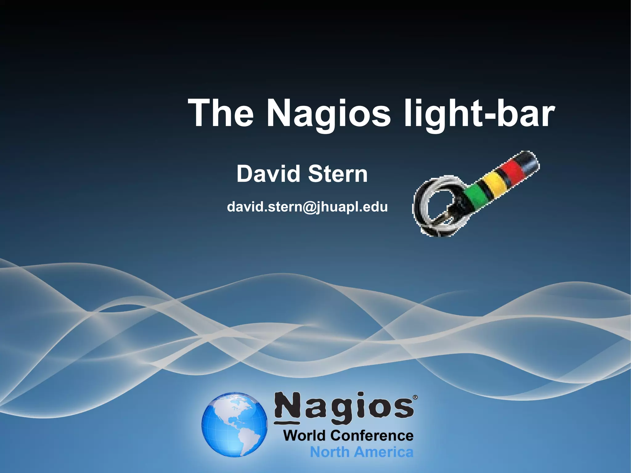 Nagios Conference 2013 - David Stern - The Nagios Light Bar | PPT