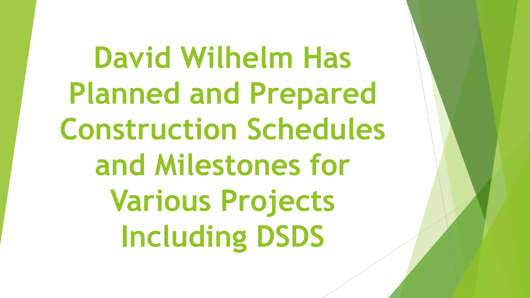 David Wilhelm Has Planned and Prepared Construction Schedules and Milestones for Various ...