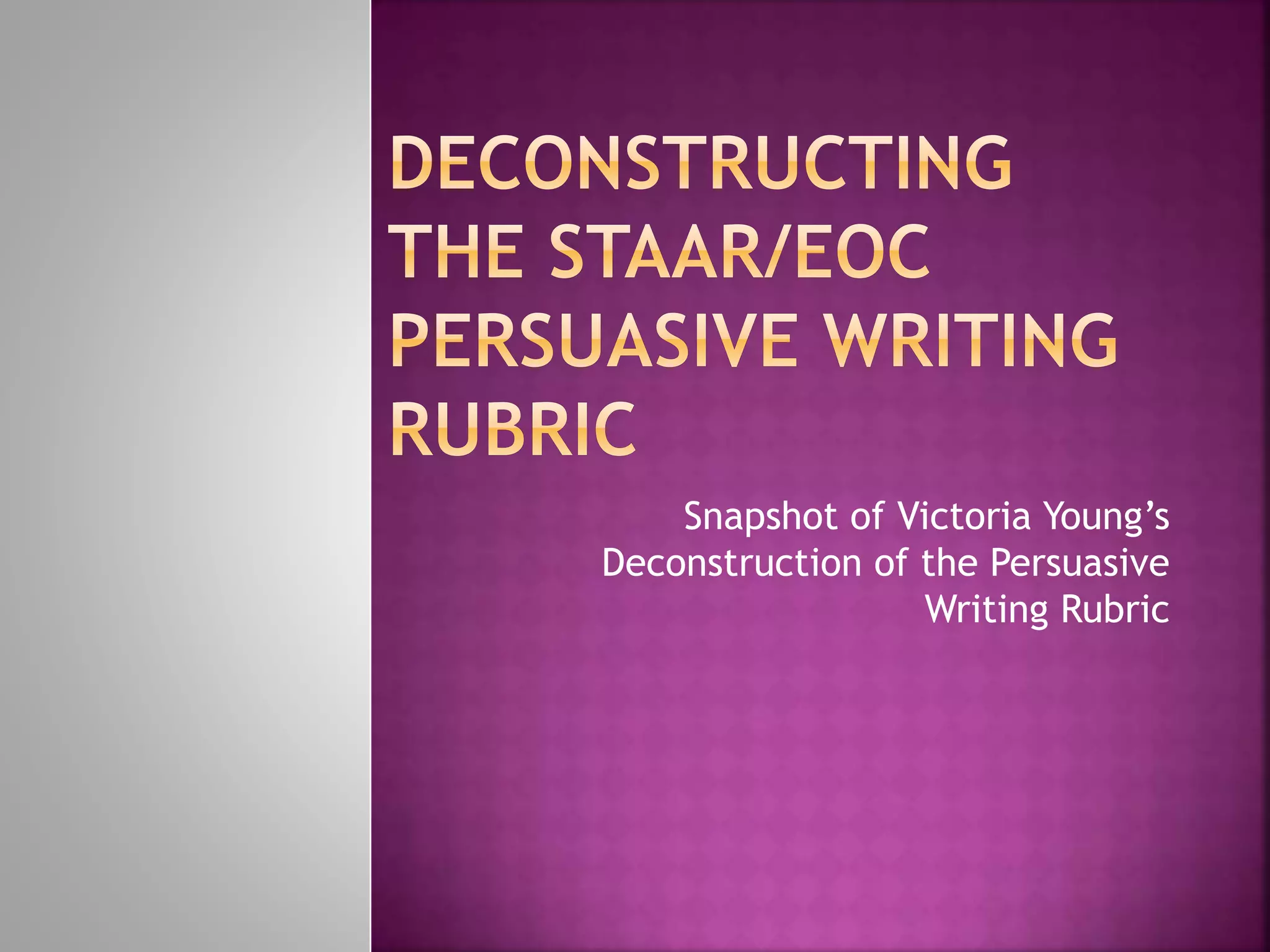 English 2- Deconstructing the STAAR/EOC Persuasive Writing Rubric ...