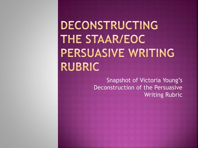 English 2- Deconstructing the STAAR/EOC Persuasive Writing Rubric ...