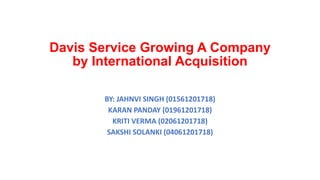 Davis Service Growing A Company by International Acquisition.pptx