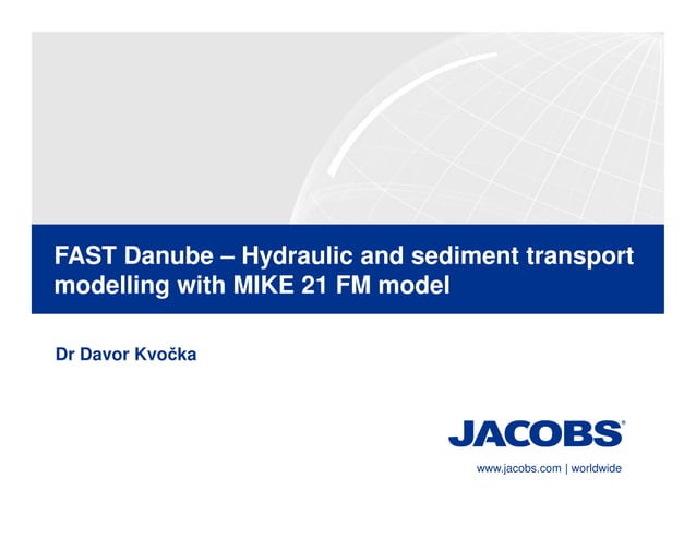 FAST Danube – Hydraulic and sediment transport modelling with MIKE 21 FM model. Dr Davor Kvočka ...