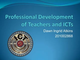 Dawn ingrid atkins 201002868 | PPT