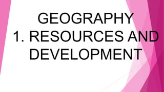 GRADE 10 GEOGRAPHY CHAPTER 1 RESOURCE DEVELOPMENT | PPTX