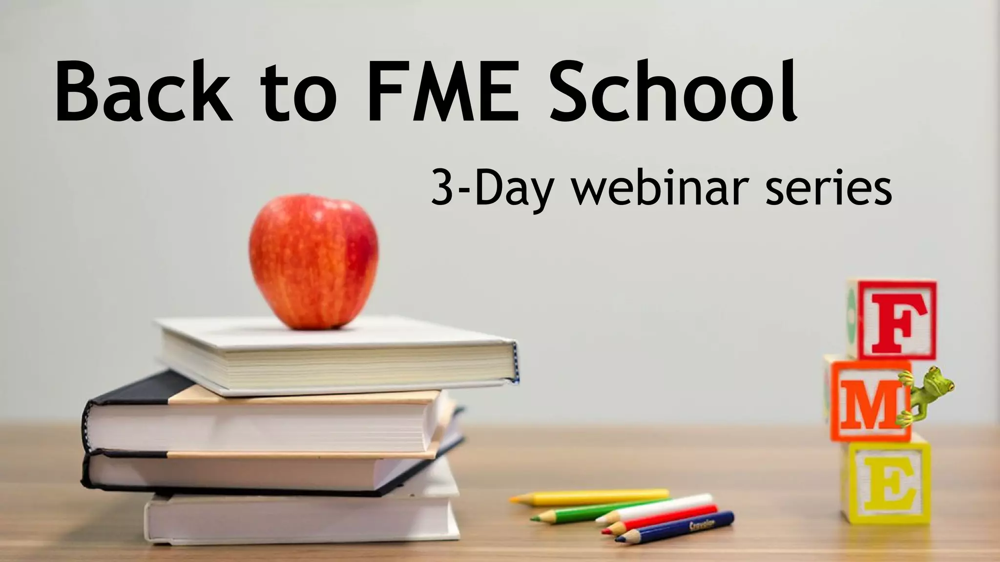 Back to FME School - Day 1: Your Data and FME | PPT