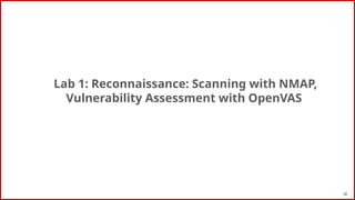 Day 1 - Lab 1 Reconnaissance Scanning with NMAP, Vulnerability Assessment with OpenVAS .pptx