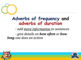 Day 1 - SBL 11 Using adverbs of frequency and duration o.pptx